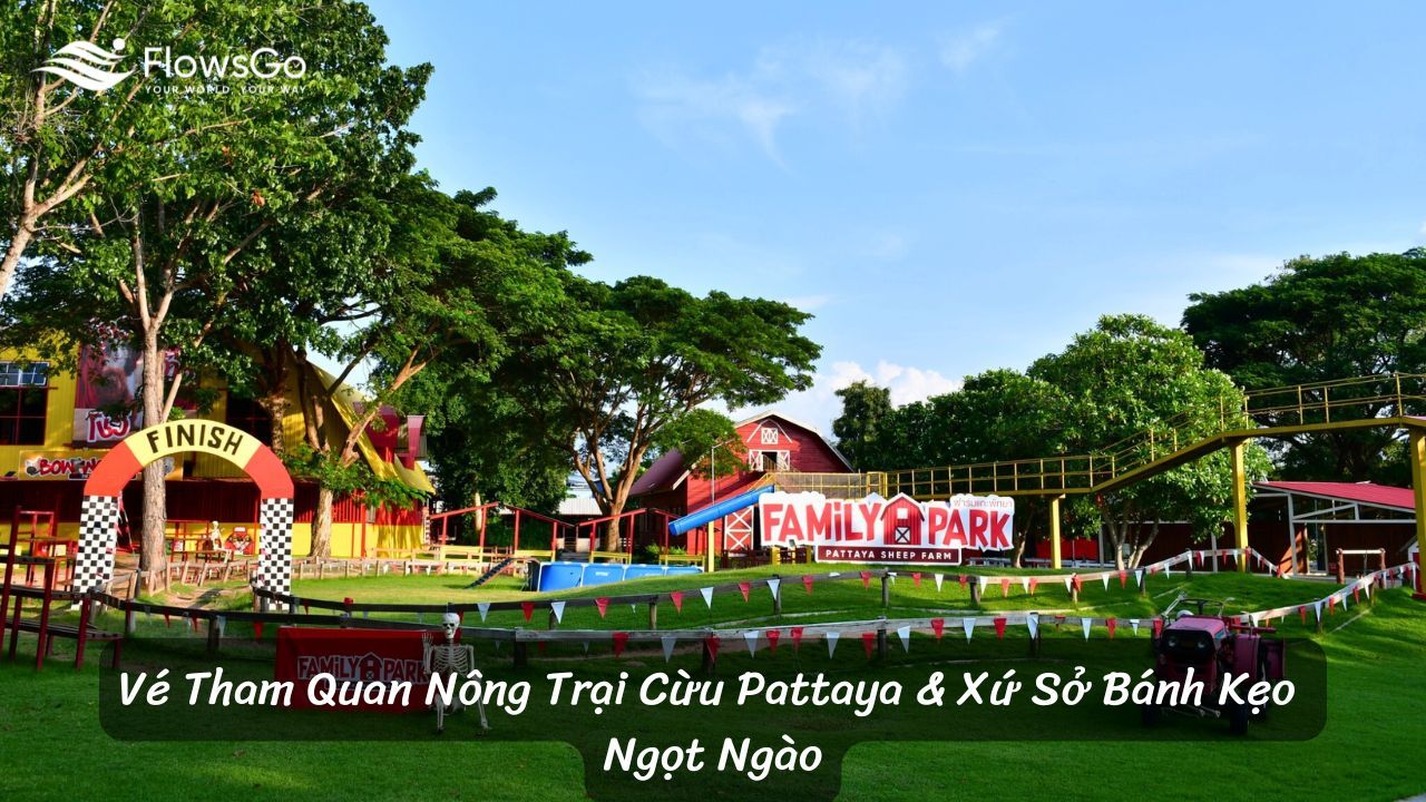 Vé Tham Quan Nông Trại Cừu Pattaya & Xứ Sở Bánh Kẹo Ngọt Ngào | Flows Go